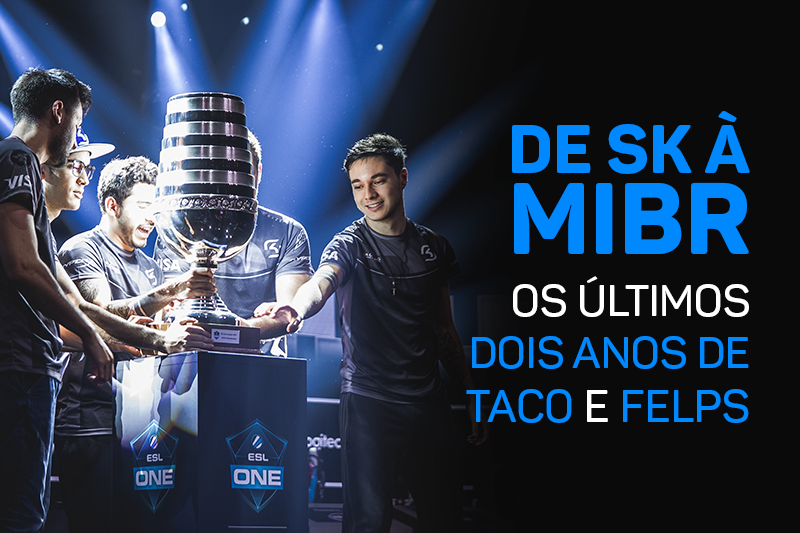 INFOGRÁFICO: De SK à MIBR - Os últimos dois anos de Taco e Felps ...