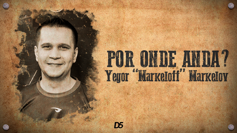 Por onde anda: Yegor "markeloff" Markelov | DRAFT5 - Notícias e ...